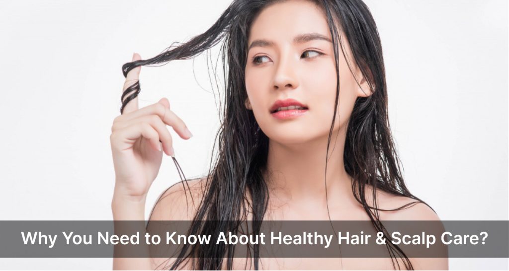 Why You Need to Know About Healthy Hair and Scalp Care?